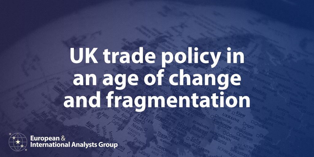 European & International Analysts Group UK trade policy in an age of ...